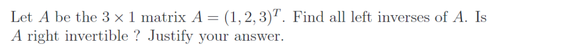 Solved Let A be the 3 x 1 matrix A = (1, 2, 3)T. Find all | Chegg.com