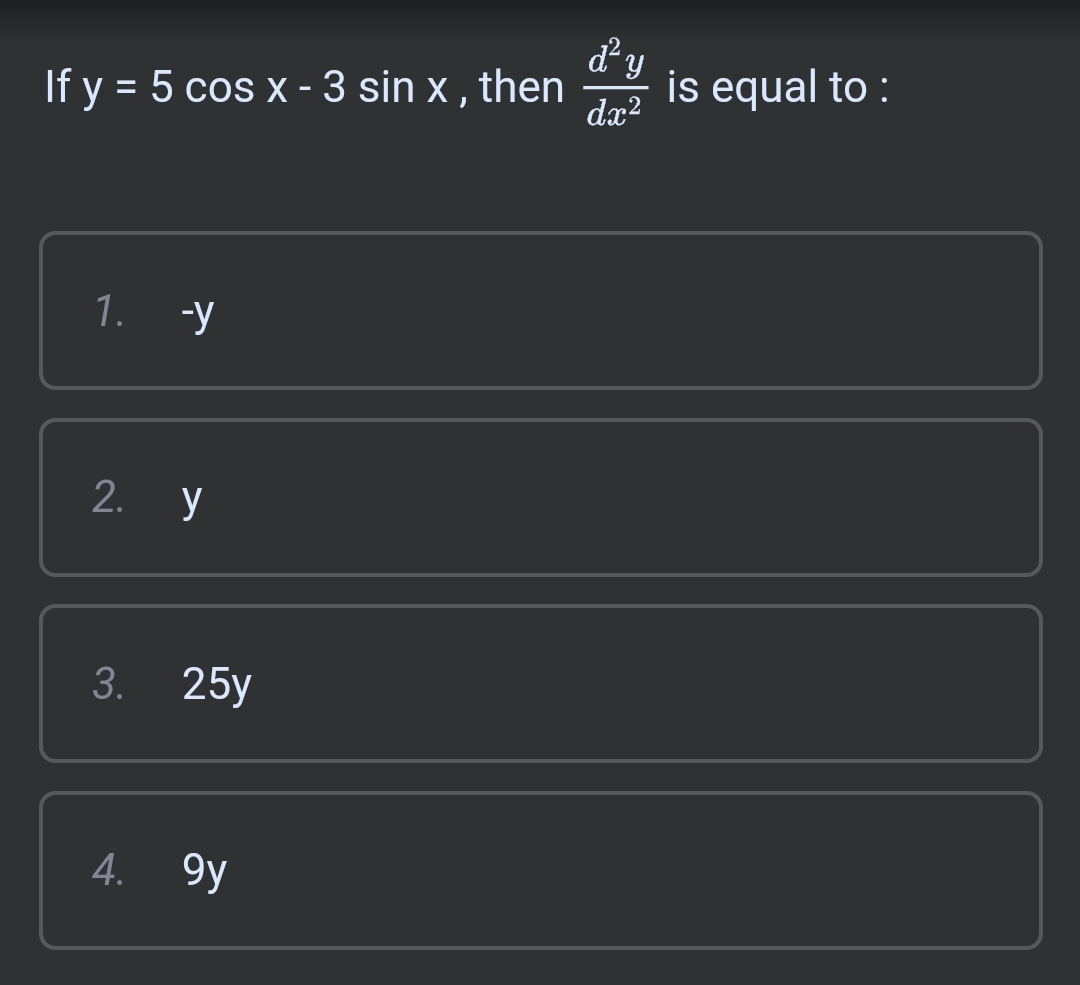 Solved If y=5cosx-3sinx, ﻿then d2ydx2 ﻿is equal to :-yy25y9y | Chegg.com