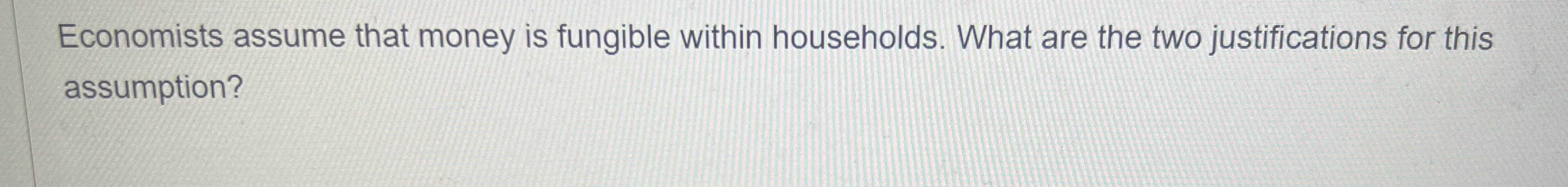 Solved Economists assume that money is fungible within | Chegg.com