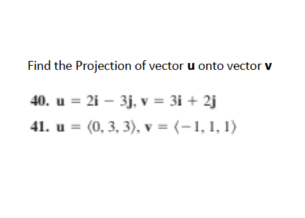 Solved Find the Projection of vector u onto vector v 40. | Chegg.com