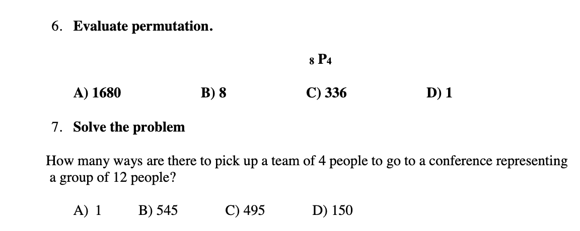 Solved 6. Evaluate permutation. 8P4 A) 1680 B) 8 C) 336 D) 1 | Chegg.com
