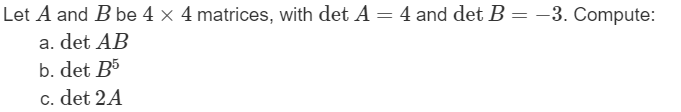 Solved Let A and B be 4 x 4 matrices, with det A = 4 and det | Chegg.com