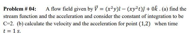 Solved Problem # 04: A flow field given by = (x²y)î – | Chegg.com