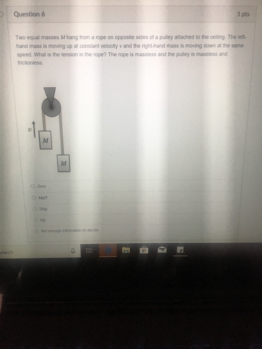 Solved Question 6 1 pts Two equal masses M hang from a rope | Chegg.com