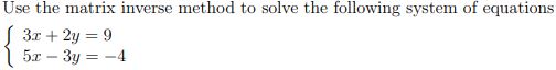 Solved Use the matrix inverse method to solve the following | Chegg.com