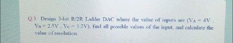 Solved Q.3 Design 3-bit R2R Ladder DAC where the value of | Chegg.com