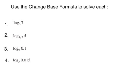 Solved Use the Change Base Formula to solve each: 1. log, 7 | Chegg.com