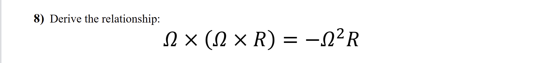 Solved 8) Derive the relationship: Ω×(Ω×R)=−Ω2R | Chegg.com