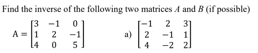 Solved Find the inverse of the following two matrices A and | Chegg.com