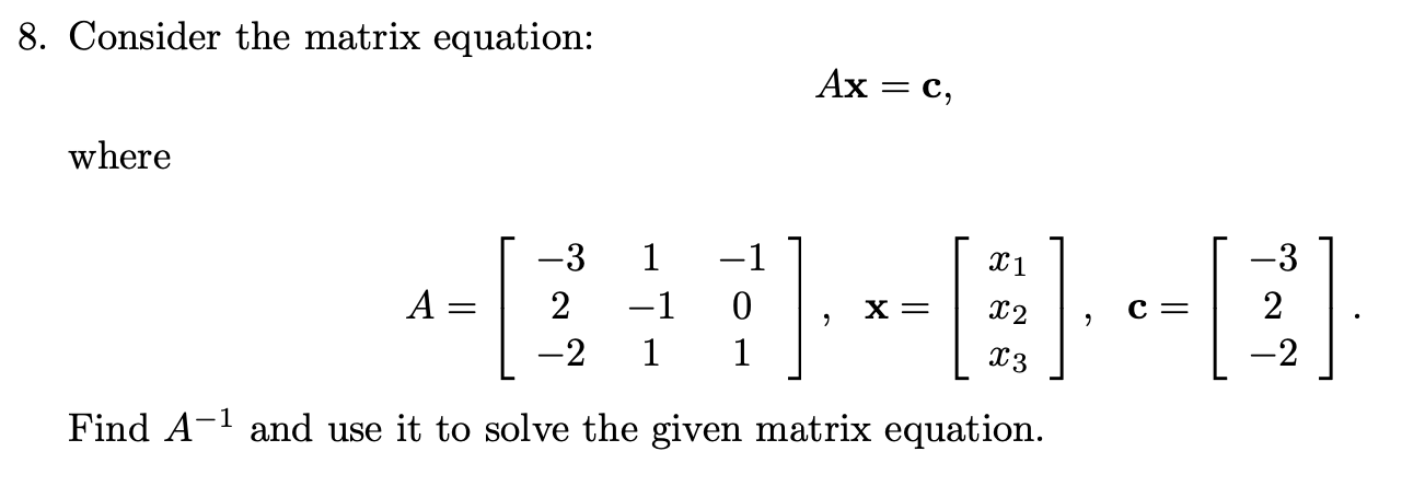 Solved 8. Consider the matrix equation: Ax=c, where | Chegg.com