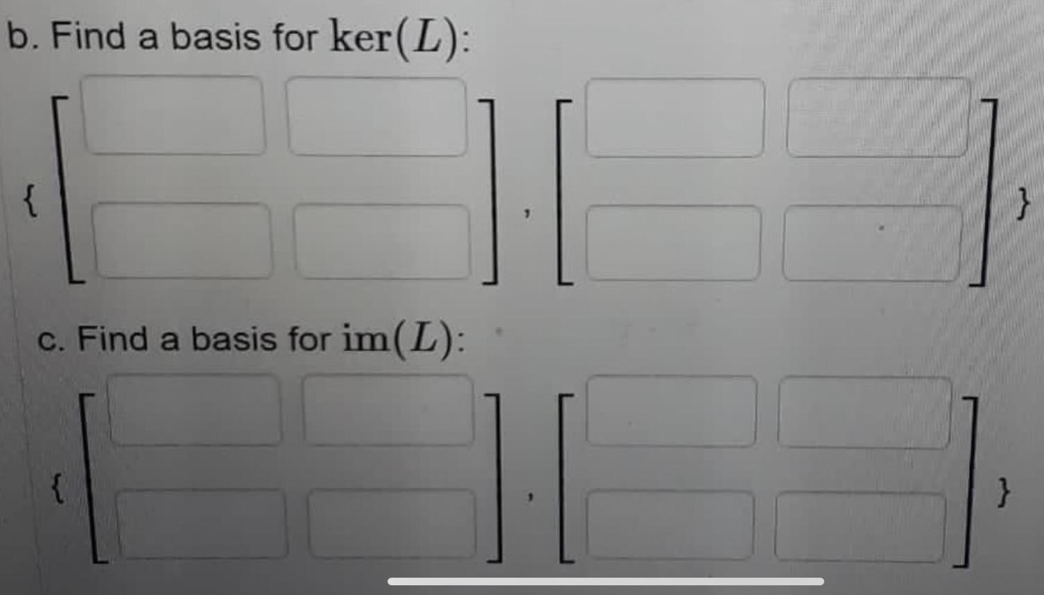 b. Find a basis for ker(L): a { } 9 c. Find a basis | Chegg.com