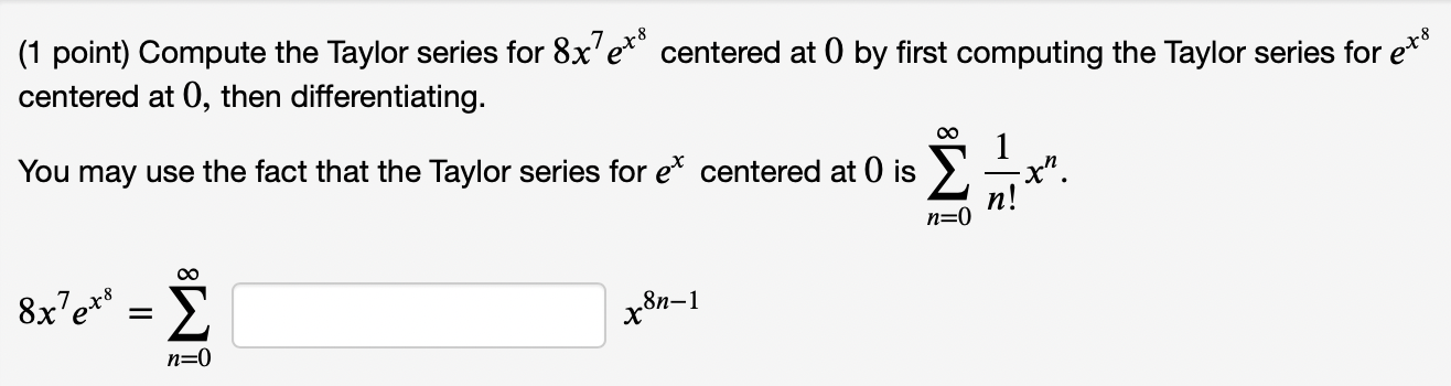 Solved (1 ﻿point) ﻿Compute the Taylor series for 8x7ex8 | Chegg.com