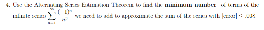 Solved 4. Use the Alternating Series Estimation Theorem to | Chegg.com