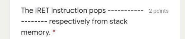 Solved 2 points The IRET instruction pops - respectively | Chegg.com
