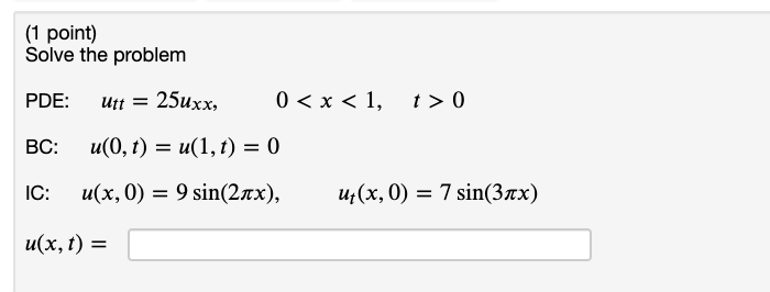 Solved (1 point) Solve the problem PDE: Utt = 25uxx, 0