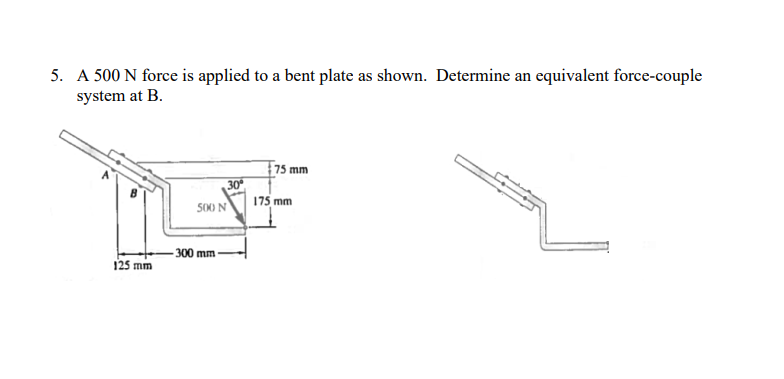 Solved 5. A 500 N force is applied to a bent plate as shown. | Chegg.com