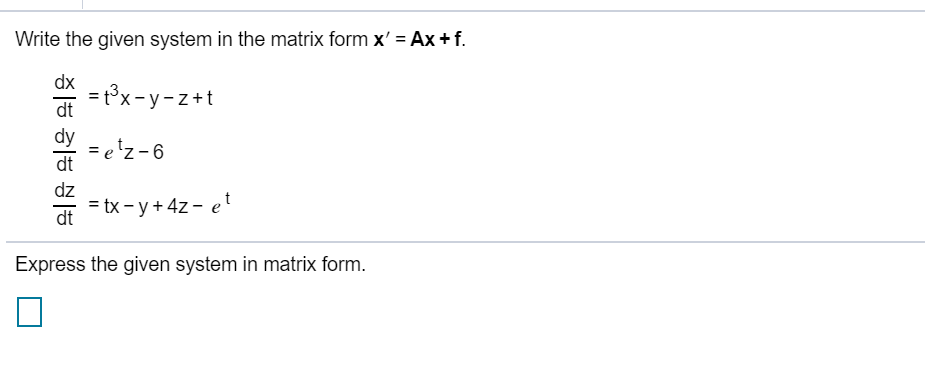Solved Write the given system in the matrix form x' = Ax + | Chegg.com