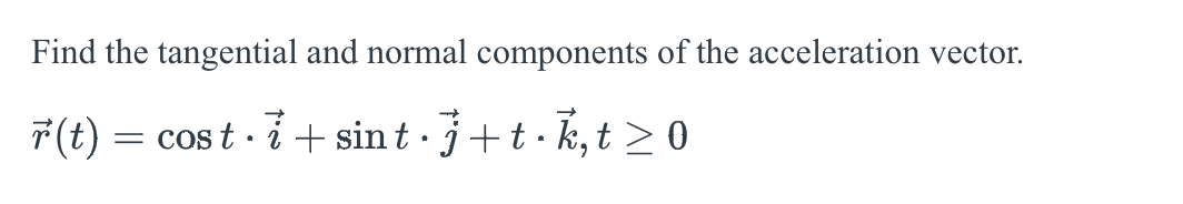 Solved Find the tangential and normal components of the | Chegg.com