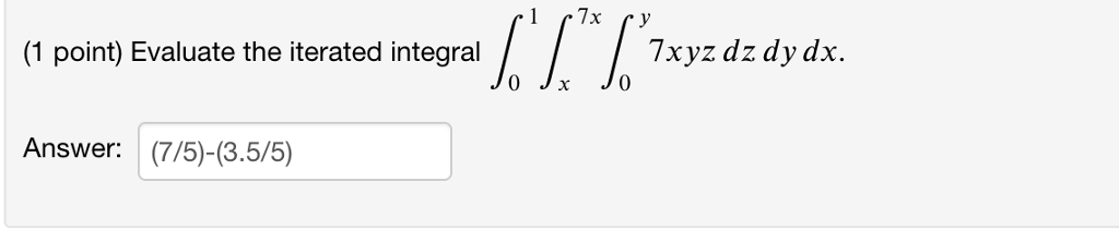 Solved I: IT (1 point) Evaluate the iterated integral 7xyz | Chegg.com
