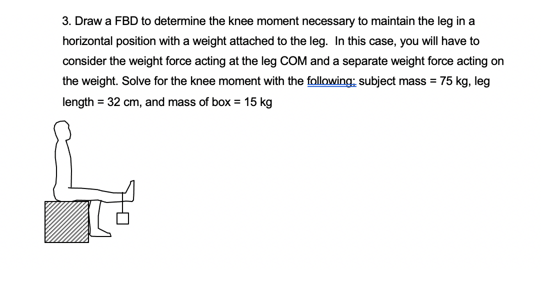 Solved 3. Draw a FBD to determine the knee moment necessary | Chegg.com