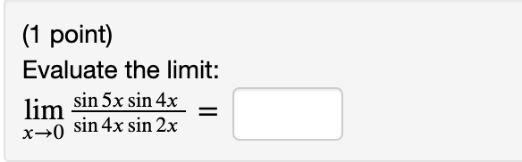 Solved (1 point) Evaluate the limit: .sin 5x sin 4x - lim | Chegg.com