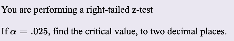 Solved You are performing a right-tailed z-test If a = .025, | Chegg.com
