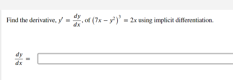 Solved Find the derivative, y' dy dx , of (7x – y2)} = 2x | Chegg.com