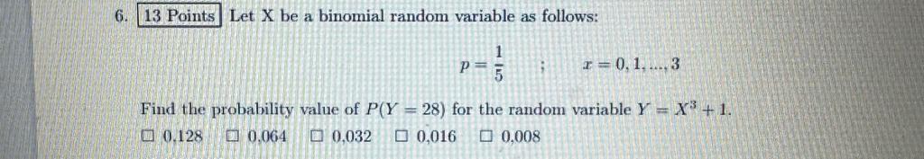 Solved 6. Let X be a binomial random variable as follows: | Chegg.com