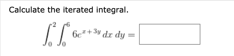 Solved Calculate the iterated integral. бе"+3y dr dy | Chegg.com