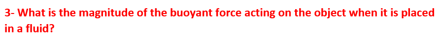 Solved 3- What is the magnitude of the buoyant force acting | Chegg.com