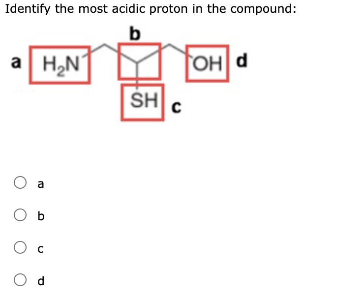 Solved Identify the most acidic proton in the compound: b a | Chegg.com