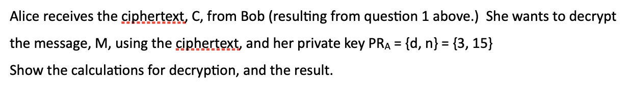 Solved Alice receives the ciphertext, C, from Bob (resulting | Chegg.com