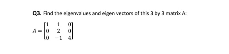 Solved Q3. Find the eigenvalues and eigen vectors of this 3 | Chegg.com
