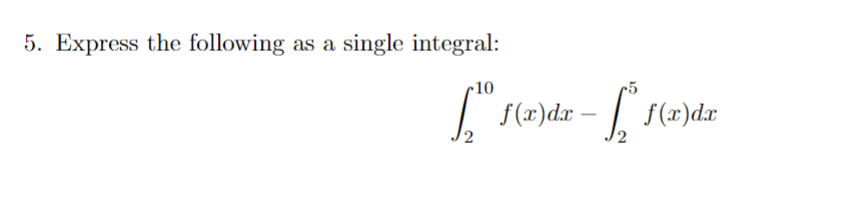 Solved 5. Express the following as a single integral: | Chegg.com