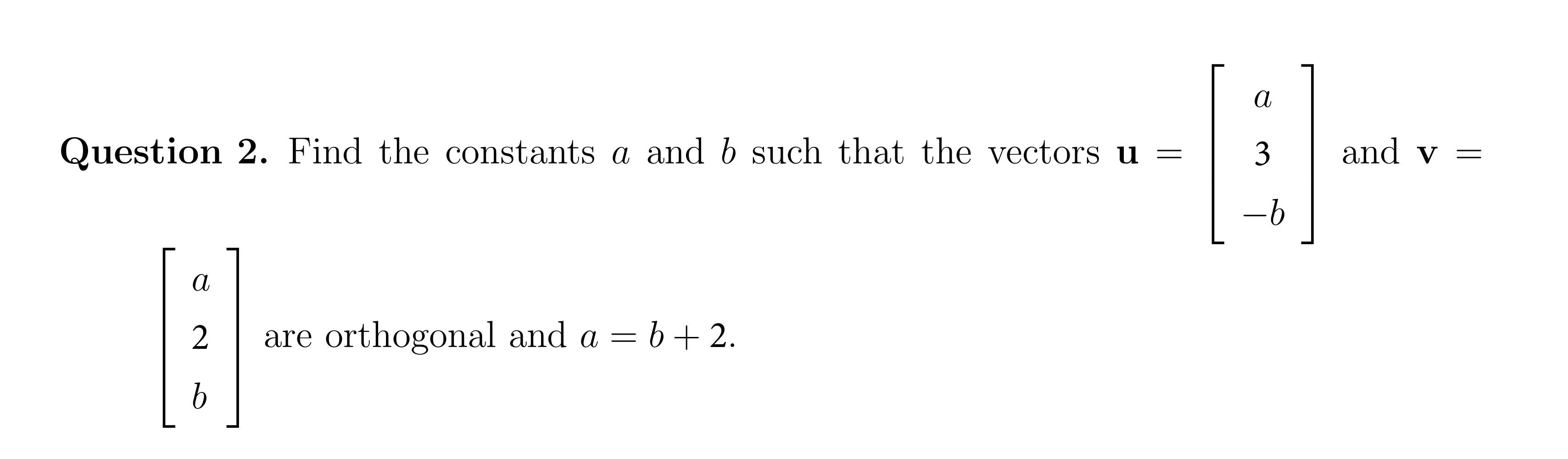 Solved Question 2. Find the constants a and b such that the | Chegg.com