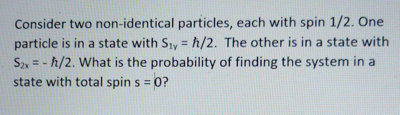 Solved Consider two non-identical particles, each with spin | Chegg.com