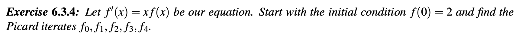 Solved = Exercise 6.3.4: Let f'(x) = xf(x) be our equation. | Chegg.com