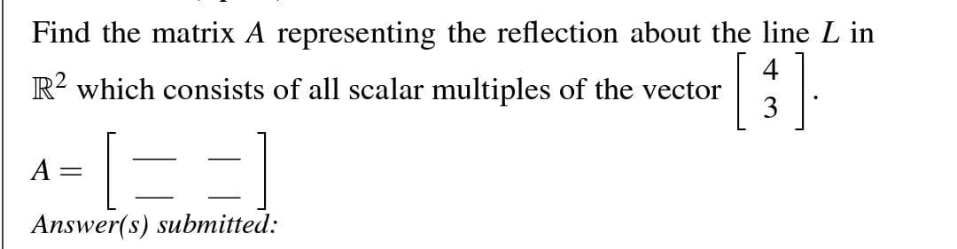 Solved Find the matrix A representing the reflection about | Chegg.com