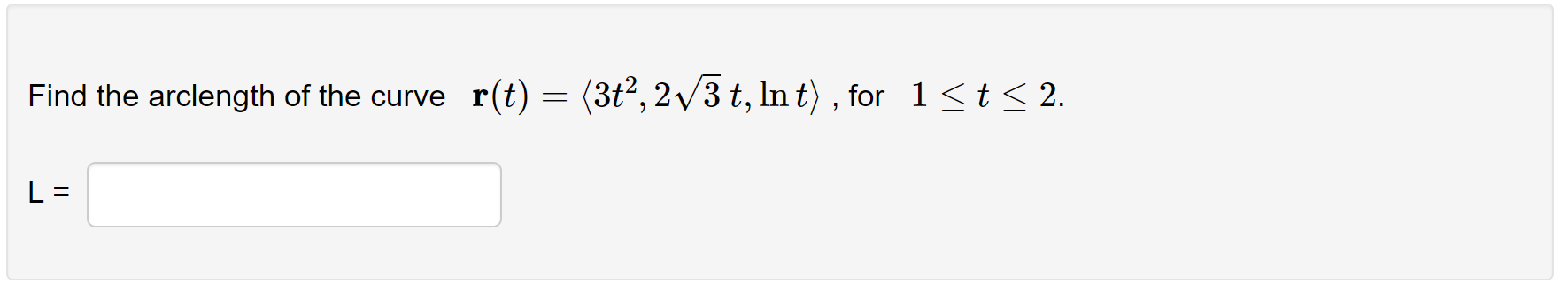 Solved Find the arclength of the curve r(t)= 3t2,23t,lnt L= | Chegg.com