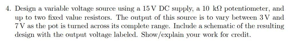 Solved 4. Design a variable voltage source using a 15 V DC | Chegg.com