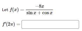 Solved Let f(x)=-8xsinx+cosxf'(2π)= | Chegg.com