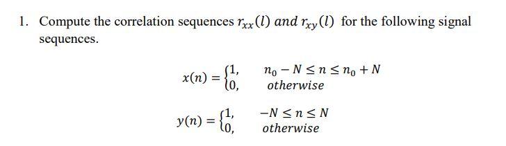 Solved 1. Compute the correlation sequences rxx(l) and | Chegg.com