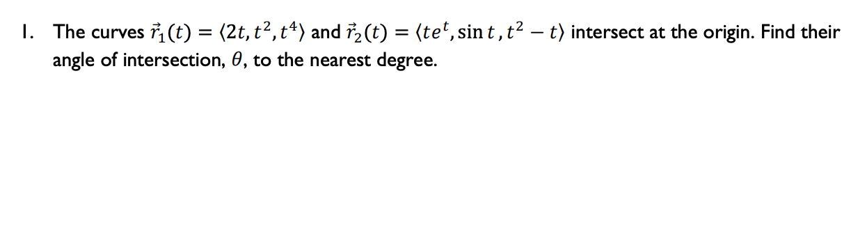 Solved The curves r1(t)= 2t,t2,t4 and r2(t)= tet,sint,t2−t | Chegg.com