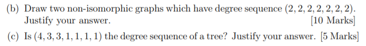 Solved (b) Draw two non-isomorphic graphs which have degree | Chegg.com Solved (b) Draw two non-isomorphic graphs which have degree | Chegg.com