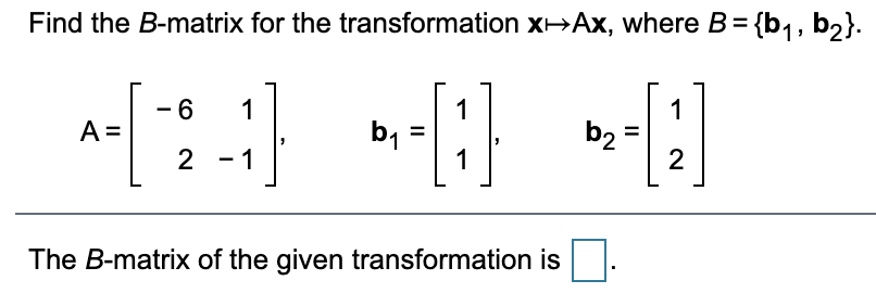 Solved Find the B-matrix for the transformation X-Ax, where | Chegg.com