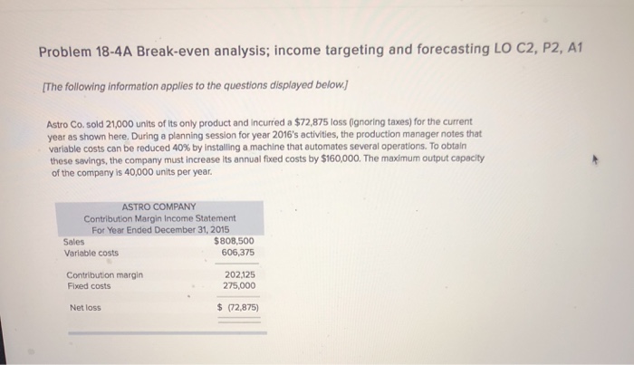 Solved Problem 18-4A Break-even analysis; income targeting | Chegg.com
