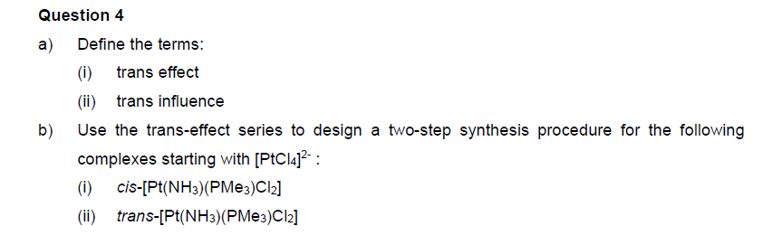 Solved Question 4 a) Define the terms: (i) trans effect (ii) | Chegg.com