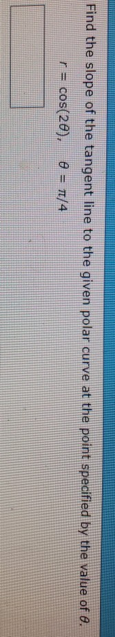 Solved find the slope of the tangent line to the given polar | Chegg.com