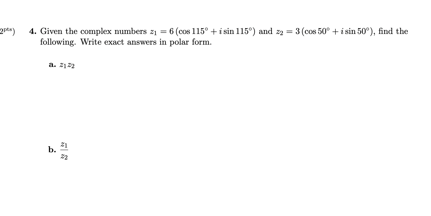 Solved 2pts) = 4. Given the complex numbers 21 6 (cos 115° + | Chegg.com