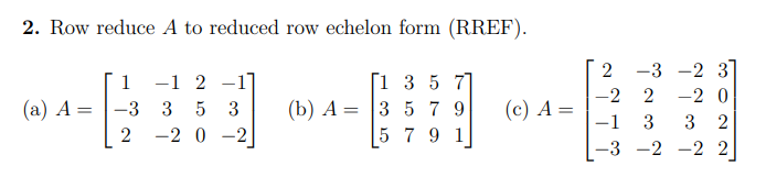Solved 2. Row reduce A to reduced row echelon form (RREF). | Chegg.com